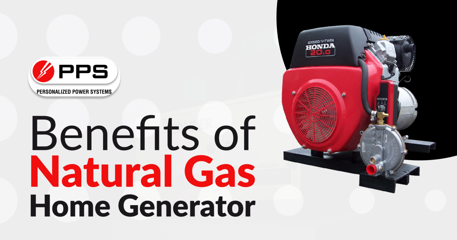 Benefits of Natural Gas Home Generator | PPS